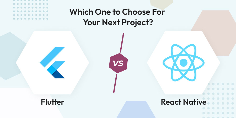 Flutter vs React Native: Which one to Choose for Your Next Project ...